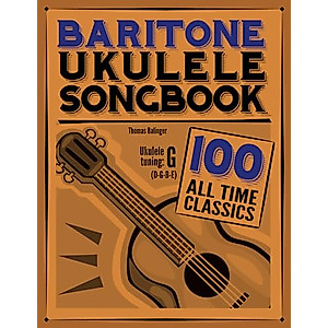 Baritone Ukulele Songbook: 100 All Time Classics