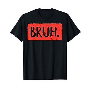 Bruh Funny Saying Meme Bro Mom Slang Boy Girls Teens Youth T-Shirt