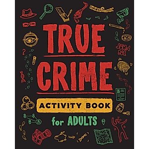 True Crime Activity Book for Adults: Over 100 Activities To Learn More About Infamous Serial Killers And Their Horrific Crimes - Trivia, Puzzles, Coloring Pages, Memes & More