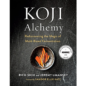 Koji Alchemy: Rediscovering the Magic of Mold-Based Fermentation (Soy Sauce, Miso, Sake, Mirin, Amazake, Charcuterie)