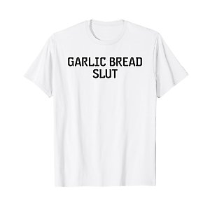Garlic bread slut T-Shirt