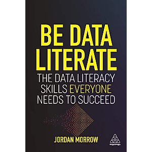 Be Data Literate: The Data Literacy Skills Everyone Needs To Succeed