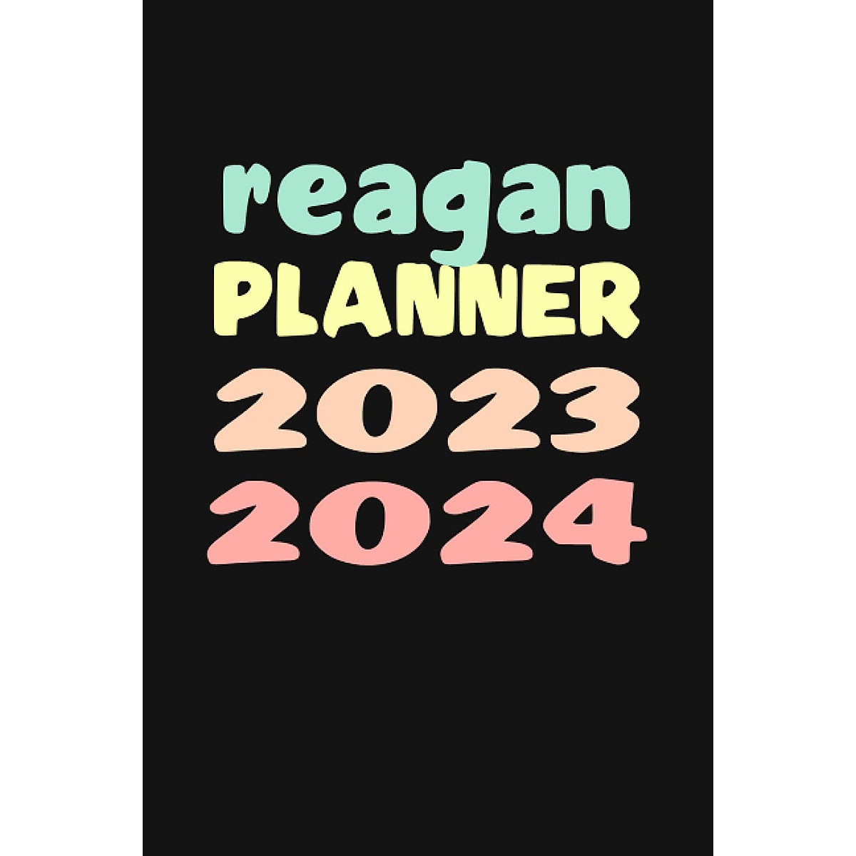 reagan: Custom Name Weekly Planner 2023-2024
