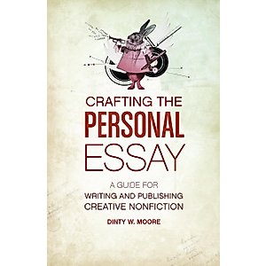 Crafting The Personal Essay: A Guide for Writing and Publishing Creative Non-Fiction