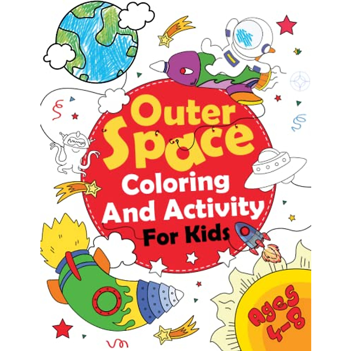 Outer Space Coloring and Activity Book: Outer Space Coloring with Space Monsters, Rockets, Spaceships Planets, Astronauts and More! | Fun with Mazes, ... Matching and Tracing… (For Kids Ages 4-8)