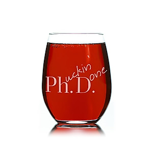 PhD Graduation Gifts Glassware - Stemless Wine Glass - Hilarious and Sarcastic Doctoral Present for Him or Her