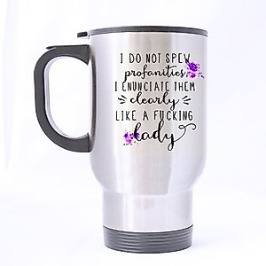 SCSF I Do Not Spew Profanities I Enunciate Them Clearly Like A Fucking Lady Travel Mug or Tea Cup,Stainless Steel 14 Ounces