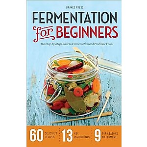Fermentation for Beginners: The Step-by-Step Guide to Fermentation and Probiotic Foods