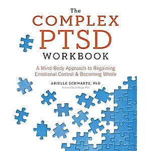The Complex PTSD Workbook: A Mind-Body Approach to Regaining Emotional Control and Becoming Whole (Healing Complex PTSD)