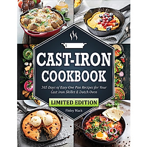 Cast Iron Cookbook: 365 Days of Easy One Pan Recipes for Your Cast Iron Skillet & Dutch Oven Beginners Edition