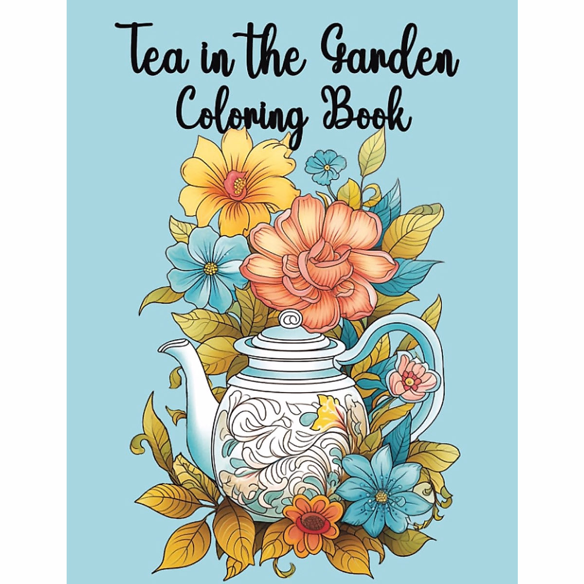 Tea in the Garden: A coloring book to help restore peace in your life