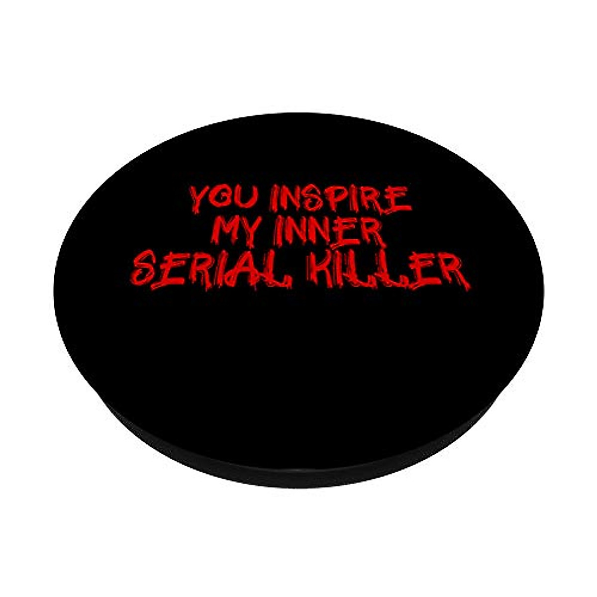 You Inspire My Inner Serial Killer Funny - True Crime PopSockets PopGrip: Swappable Grip for Phones & Tablets