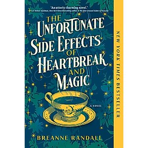 The Unfortunate Side Effects of Heartbreak and Magic: A Novel