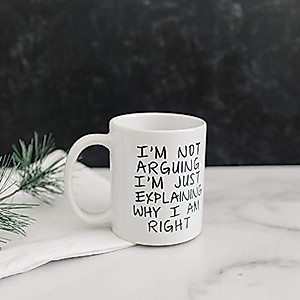 Gag Gift Coffee Mug - I'm Not Arguing I'm Just Explaining Why I Am Right