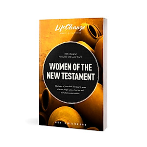 Women of the New Testament: A Bible Study on How Followers of Jesus Transcended Culture and Transformed Communities (LifeChange)