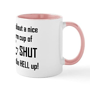 CafePress Nice Warm Cup Of Shut The Hell U 11 Oz Mugs Ceramic Coffee Mug, Tea Cup 11 oz
