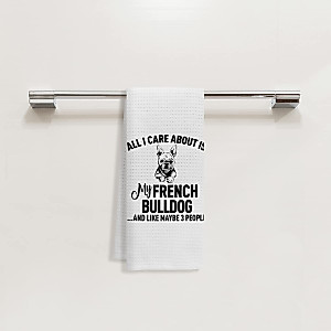 All I Care About is My French Bulldog Kitchen Dish Towels Dishcloths,Funny Puppy Dog Tea Towels Hand Towels for Bathroom Kitchen,Gifts for Dog Lovers French Bulldog Mom Women Girls