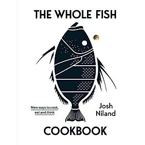 The Whole Fish Cookbook: New Ways to Cook, Eat and Think