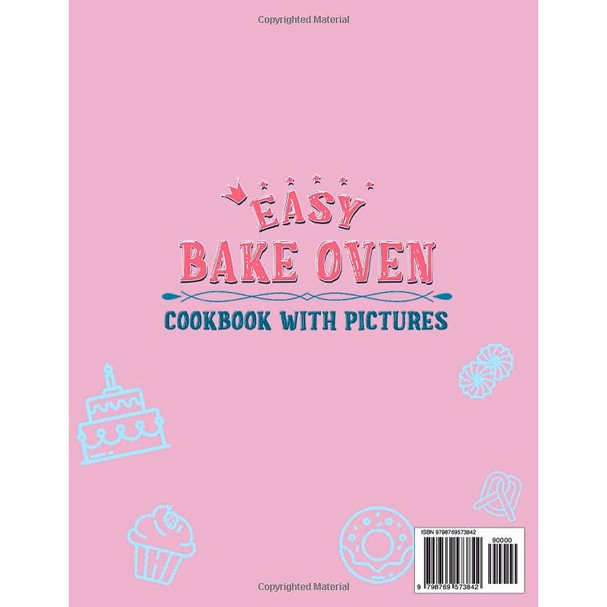 Easy Bake Oven Cookbook with Pictures: Easy and Amazing Baking Recipes for Kids