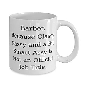 Barber. Because Classy Sassy and a Bit Smart Assy Is Not an. 11oz 15oz Mug, Barber Present From Friends, Fancy Cup For Coworkers, Funny barber mugs, Barber mug gift ideas, Unique barber mugs, Cool