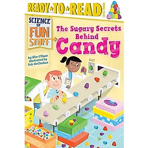 The Sugary Secrets Behind Candy: Ready-to-Read Level 3 (Science of Fun Stuff)