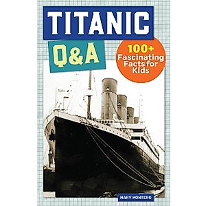 Titanic Q&A: 175+ Fascinating Facts for Kids (History Q&A)