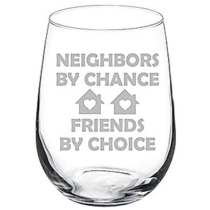 Wine Glass Goblet Neighbors By Chance Friends By Choice Neighbor Gift (17 oz Stemless)