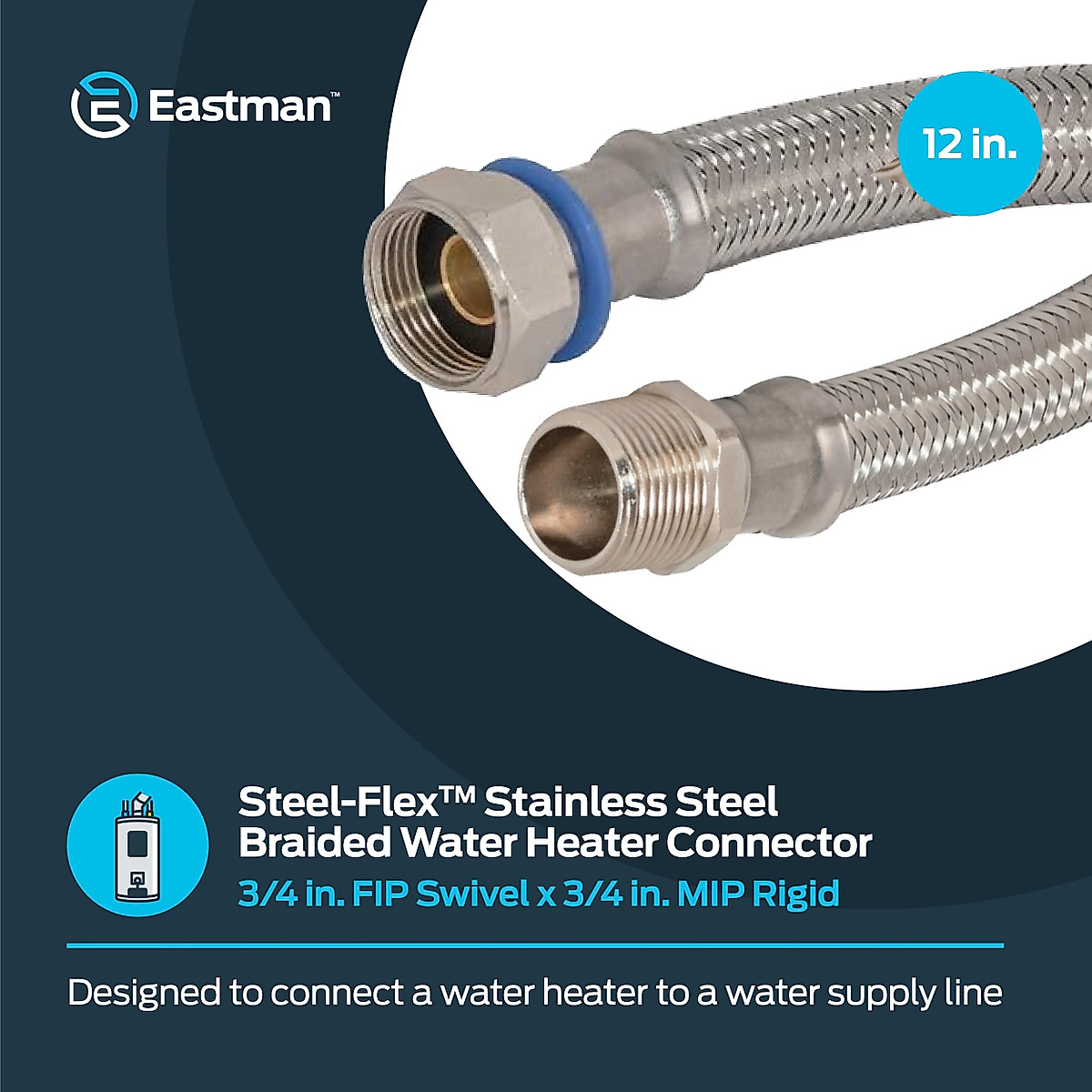 Eastman 12 Inch Steel-Flex Water Heater Connector, 3/4 Inch FIP Swivel x 3/4 Inch MIP Rigid, Flexible Braided Stainless Steel, 48573