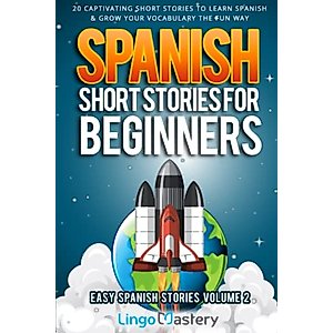 Spanish Short Stories for Beginners Volume 2: 20 Captivating Short Stories to Learn Spanish & Grow Your Vocabulary the Fun Way! (Easy Spanish Stories)