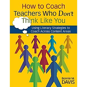 How to Coach Teachers Who Don′t Think Like You: Using Literacy Strategies to Coach Across Content Areas