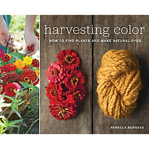 Harvesting Color: How to Find Plants and Make Natural Dyes