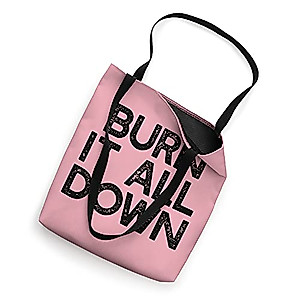 BURN IT ALL DOWN Feminist Meme Smash Patriarchy Tote Bag