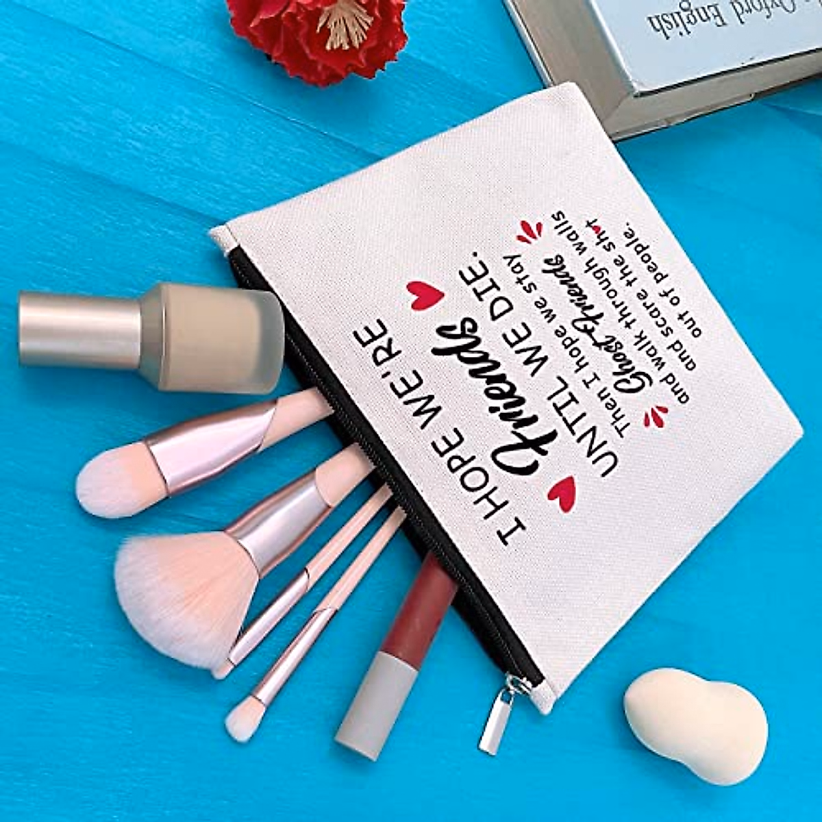 Friends Gifts for Women -Ghost Friends Sister Birthday Gifts -Christmas Graduation Gift for Big/Little Sister Best Friend -Friend Makeup Bag Gift -I Hope We're Friends Until We Die