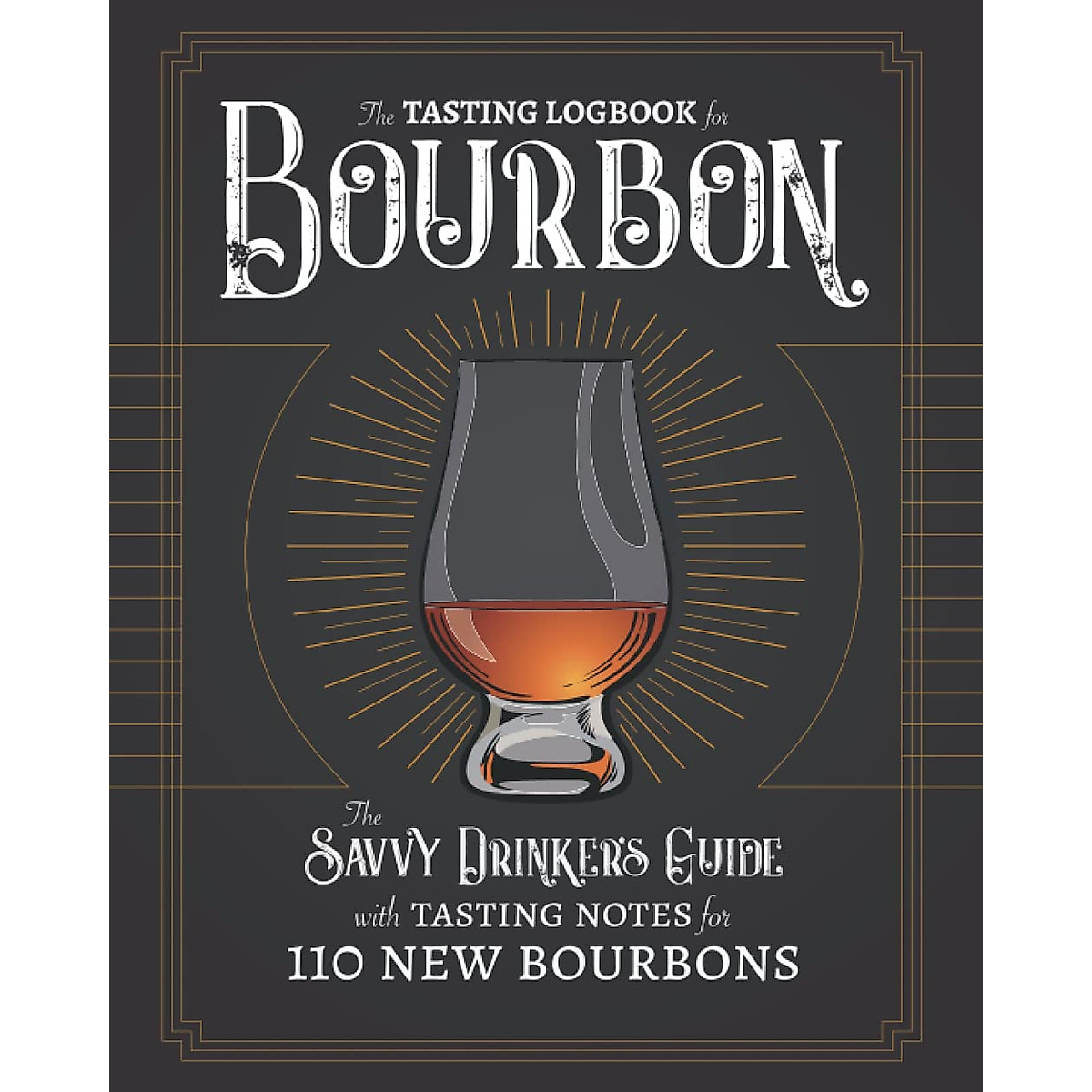 The Tasting Logbook for Bourbon: The Savvy Drinker's Guide with Tasting Notes for 110 New Bourbons