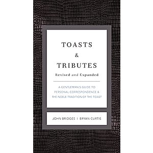 Toasts and Tributes Revised and Expanded: A Gentleman's Guide to Personal Correspondence and the Noble Tradition of the Toast (The GentleManners Series)