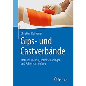 Gips- und Castverbände: Material, Technik, korrektes Anlegen und Fehlervermeidung (German Edition)