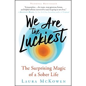 We Are the Luckiest: The Surprising Magic of a Sober Life