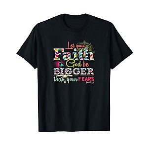 Let Your Faith In God Be Bigger than Your Fears - John 4:18 T-Shirt