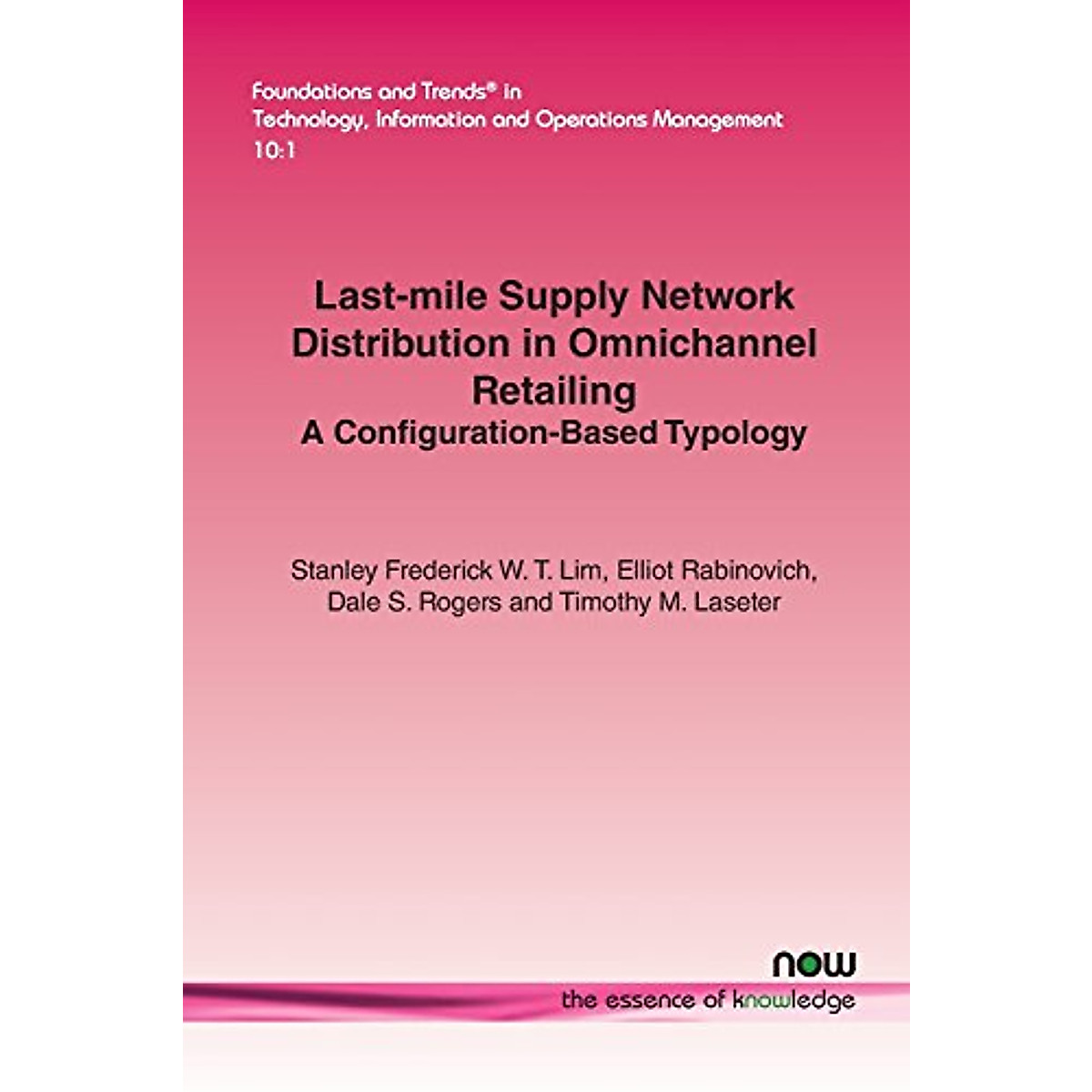 Last-mile Supply Network Distribution in Omnichannel Retailing: A Configuration-Based Typology (Foundations and Trends(r) in Technology, Information and Ope)