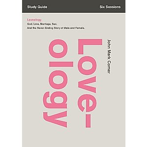 Loveology Bible Study Guide: God. Love. Marriage. Sex. And the Never-Ending Story of Male and Female.