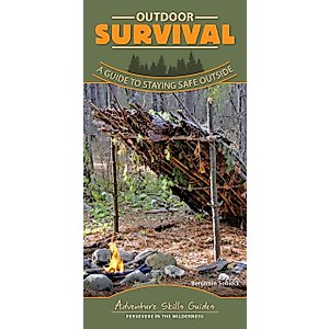 Outdoor Survival: A Guide to Staying Safe Outside (Adventure Skills Guides)