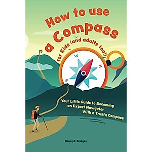 How to use a compass for kids (and adults too!): Your Little Guide to Becoming an Expert Navigator With a Trusty Compass