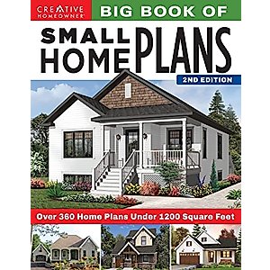 Big Book of Small Home Plans, 2nd Edition: Over 360 Home Plans Under 1200 Square Feet (Creative Homeowner) Cabins, Cottages, Tiny Houses, and How to Maximize Your Space with Organizing and Decorating