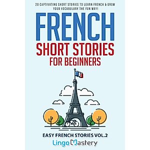 French Short Stories for Beginners: 20 Captivating Short Stories to Learn French & Grow Your Vocabulary the Fun Way! (Easy French Stories)