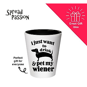 DogsMakeMeHappy I just want to drink and pet my wiener shot glass - Funny Wiener Gifts