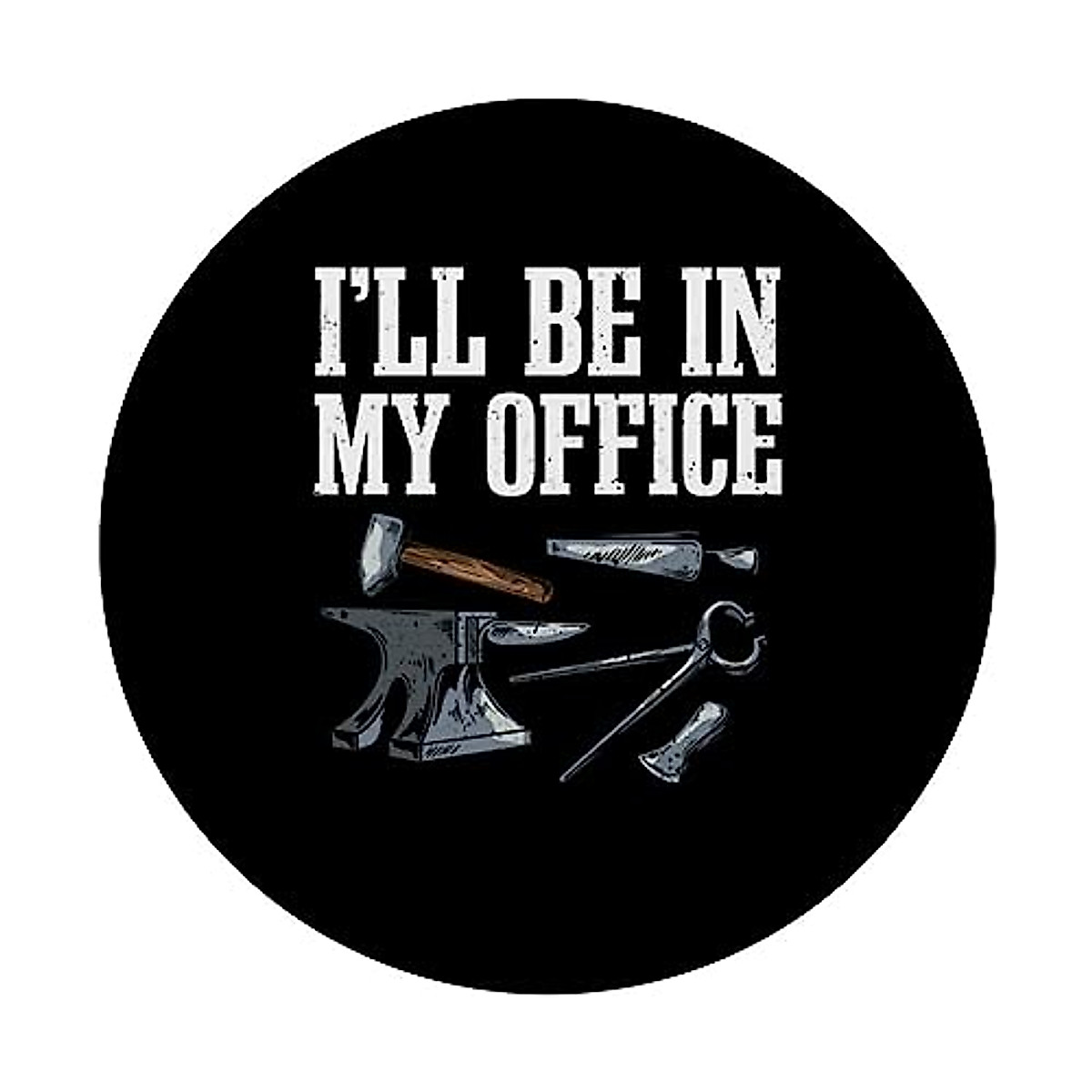 I'll Be In My Office Forging Hammer Blacksmith Blacksmithing PopSockets Swappable PopGrip