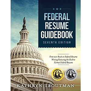 Federal Resume Guidebook, 7th Ed: First-Ever Book on Federal Resume Writing Featuring the Outline Format Federal Resume