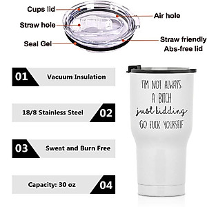 CavaStar I'm Not Always A Bitch Just Kidding Go Fuck Yourself Tumbler - Just Kidding Go Fuck Yourself 30oz Stainless Steel Travel Tumbler - Insulated Coffee Tumbler, White