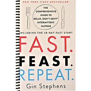 Fast. Feast. Repeat.: The Comprehensive Guide to Delay, Don't Deny® Intermittent Fasting--Including the 28-Day FAST Start
