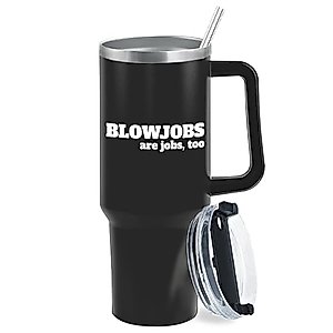 Blowjobs Are Jobs, Too Tumbler 40 oz Tumblers with Lid and Straw Insulated Tumblers Stainless Steel Tumbler Funny Gifts